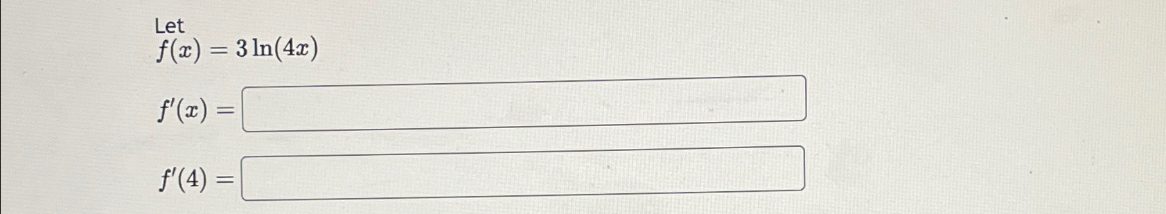 Solved {(])[Letf(x)=3ln(4x)f'(x)=f'(4)= | Chegg.com