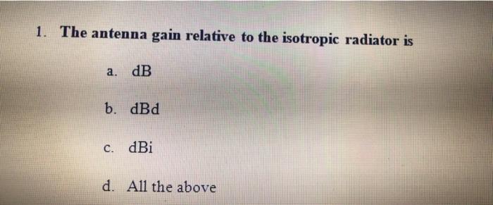 Solved 1. The antenna gain relative to the isotropic | Chegg.com