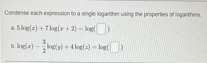 Solved Condense each expression to a single logarithm using | Chegg.com