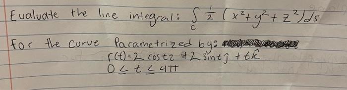 Solved Evaluate the line integral: ∫c21(x2+y2+z2)ds for the | Chegg.com