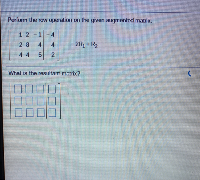 Solved Perform the row operation on the given augmented | Chegg.com