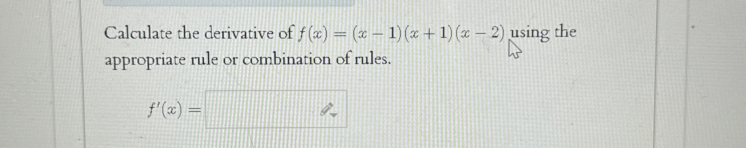 Solved Calculate the derivative of f(x)=(x-1)(x+1)(x-2) | Chegg.com