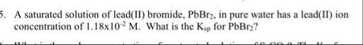 Solved A saturated solution of lead(II) ﻿bromide, PbBr2, ﻿in | Chegg.com