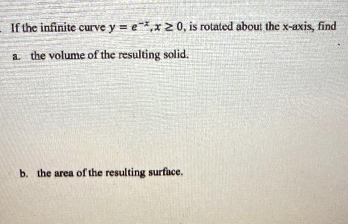 Solved If the infinite curve y=e−x,x≥0, is rotated about the | Chegg.com