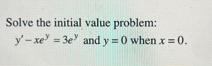 Solved Solve the initial value problem:y'-ex^y=3e^yand y = 0 | Chegg.com