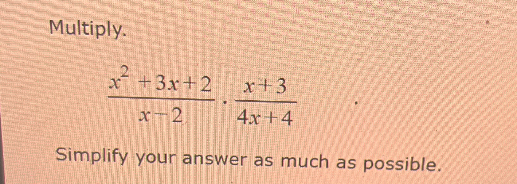 Solved Multiply.x2+3x+2x-2*x+34x+4Simplify your answer as | Chegg.com