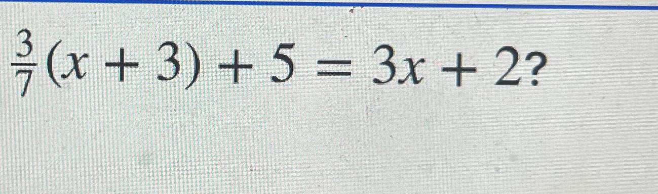 Solved 37(x+3)+5=3x+2? | Chegg.com