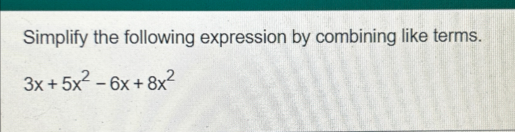 Solved Simplify the following expression by combining like | Chegg.com