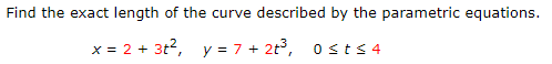 Solved Find the exact length of the curve described by the | Chegg.com