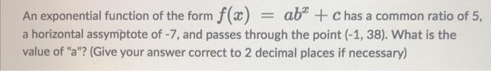 Solved An exponential function of the form f(x)=abx+c has a | Chegg.com