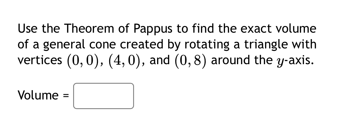 Solved Use the Theorem of Pappus to find the exact volume of | Chegg.com