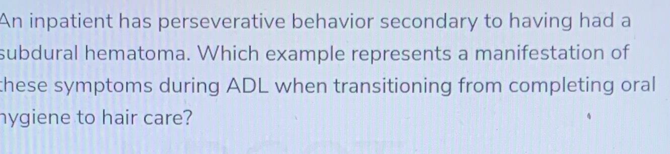Solved An inpatient has perseverative behavior secondary to | Chegg.com