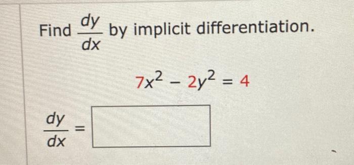 Solved Find dxdy by implicit differentiation. 7x2−2y2=4 | Chegg.com