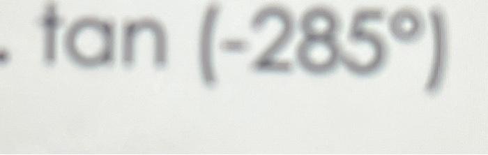 Solved tan(−285∘) | Chegg.com