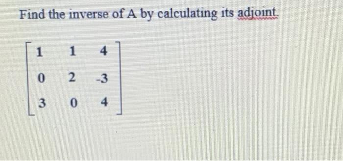 Solved Find the inverse of A by calculating its adjoint. 1 1 | Chegg.com