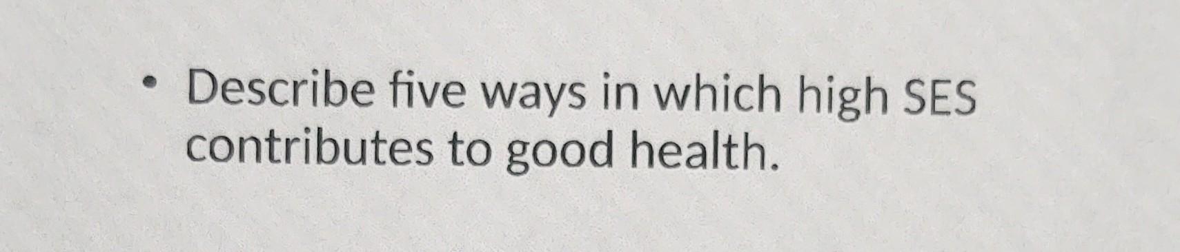 Solved Describe five ways in which high SES contributes to | Chegg.com