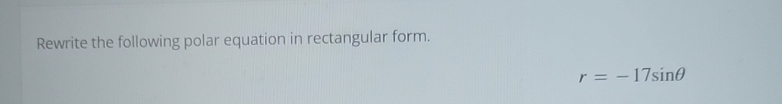Solved Rewrite the following polar equation in rectangular | Chegg.com