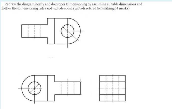 Solved Redraw the diagram neatly and do proper Dimensioning | Chegg.com