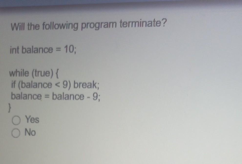 Solved Will the following program terminate? int balance = | Chegg.com