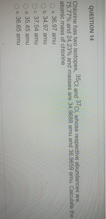 Solved QUESTION 14 Chlorine has two isotopes, 35Cl and 37 | Chegg.com