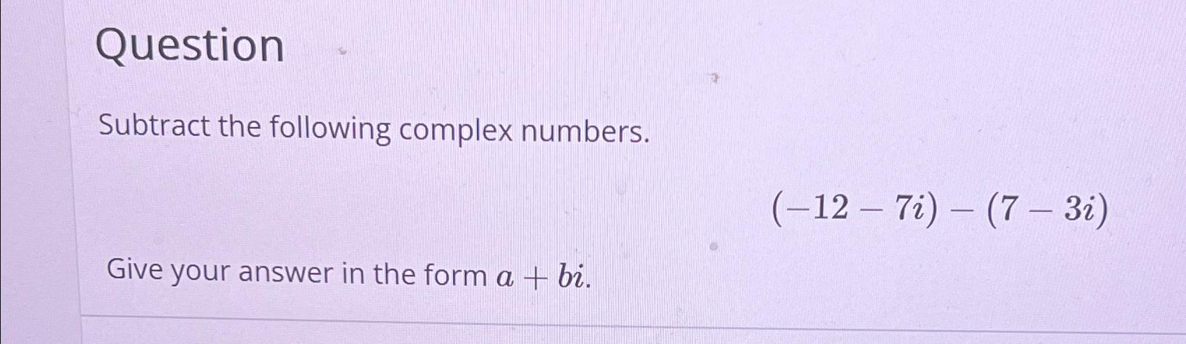 Solved QuestionSubtract the following complex | Chegg.com