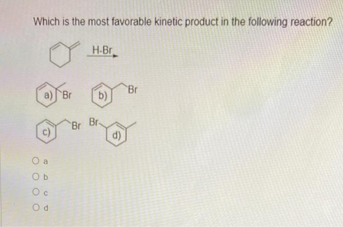 Solved Which is the most favorable kinetic product in the | Chegg.com