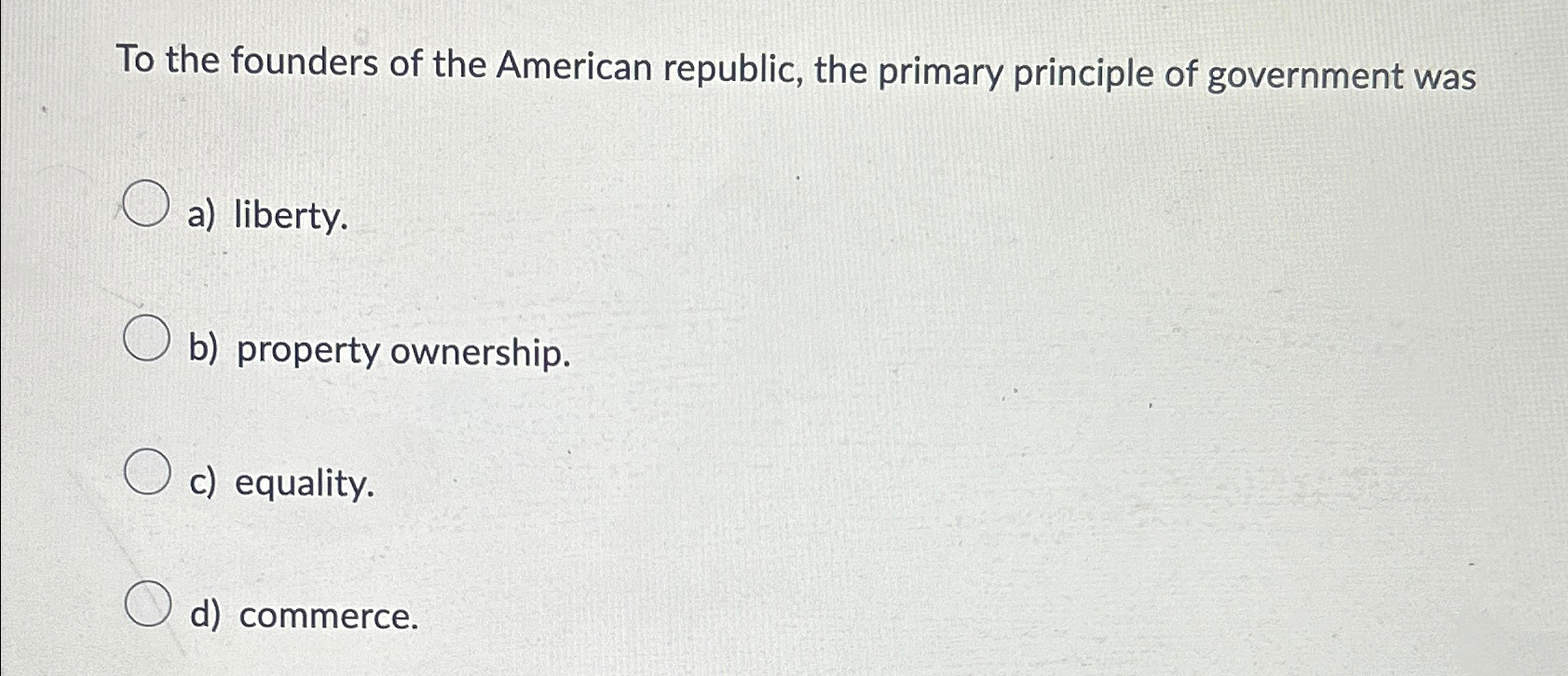 Solved To the founders of the American republic, the primary | Chegg.com