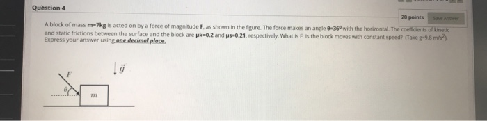 Solved Question 4 20 points A block of mass m-7kg is acted | Chegg.com