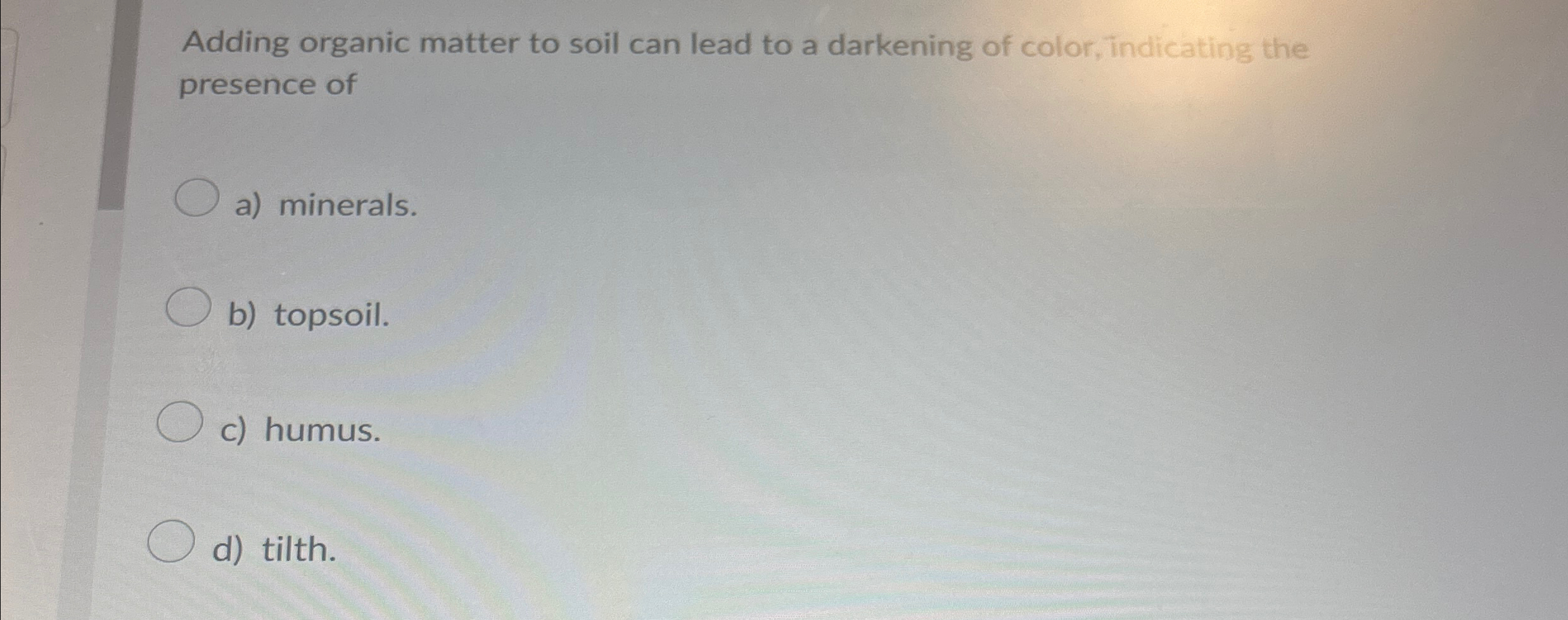 Solved Adding organic matter to soil can lead to a darkening | Chegg.com
