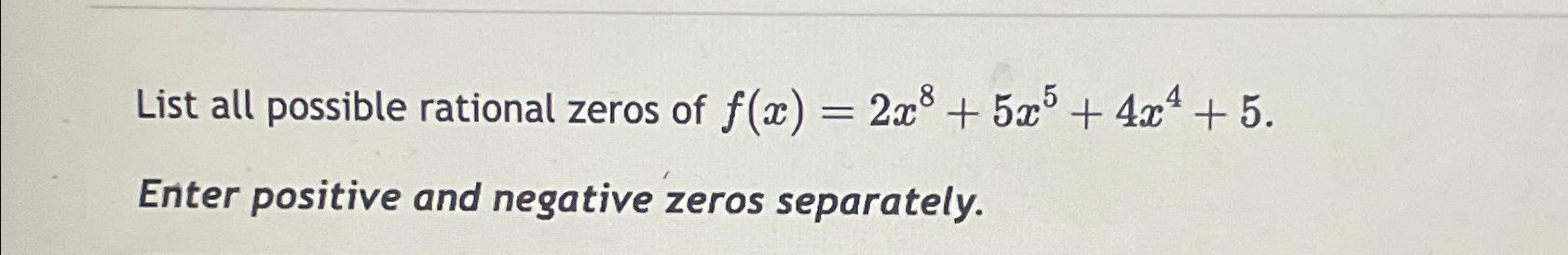 Solved List all possible rational zeros of | Chegg.com