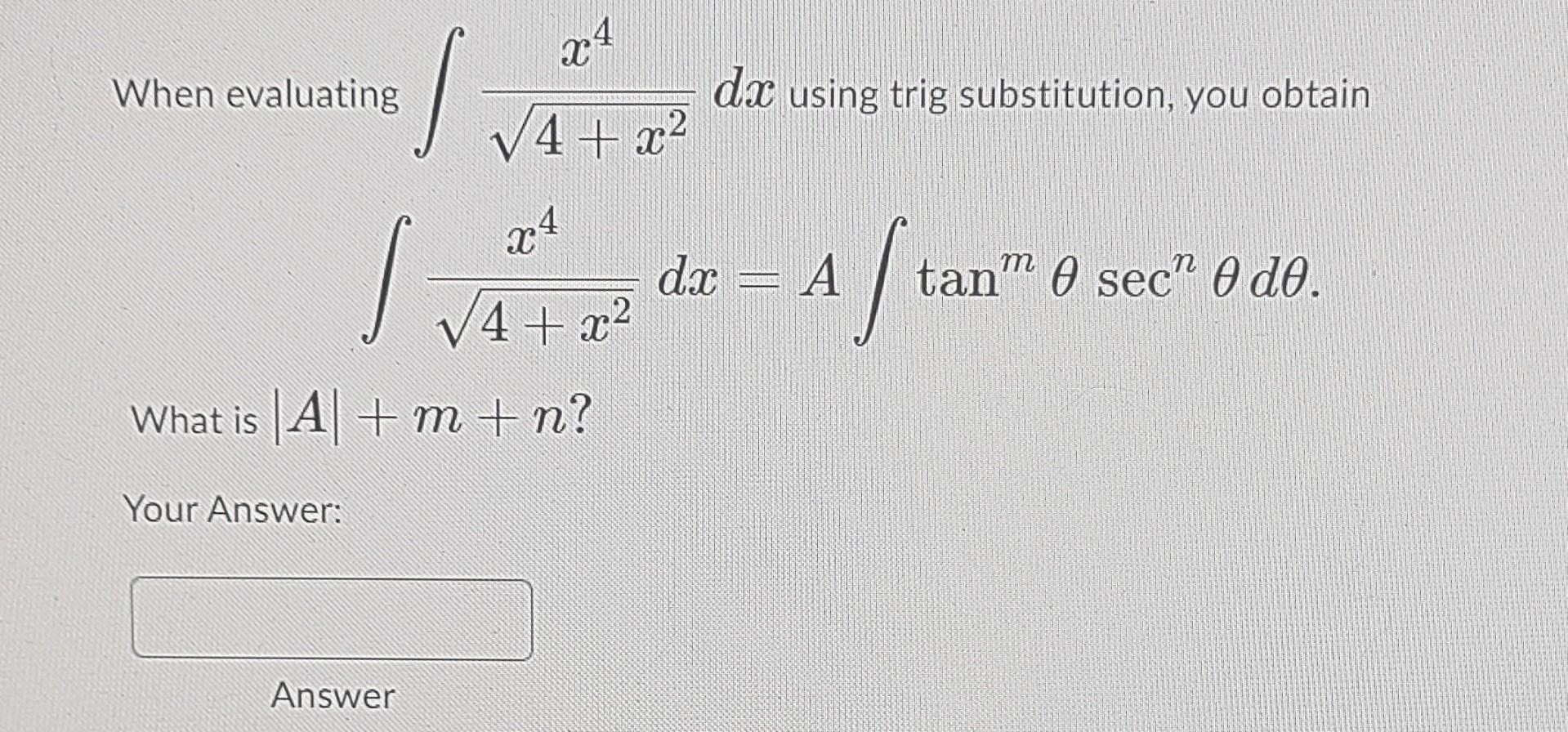 Solved x4 When evaluating n dx using trig substitution, you | Chegg.com