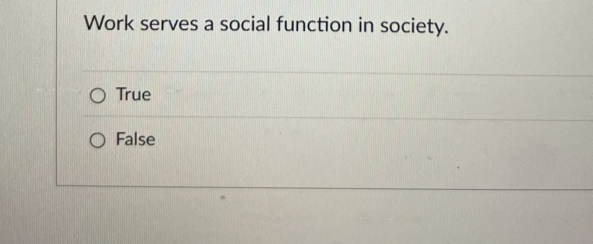 Solved Work serves a social function in society.TrueFalse | Chegg.com