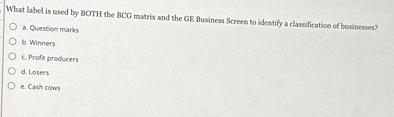 Solved What label is used by BOTH the BCG matrix and the GE | Chegg.com