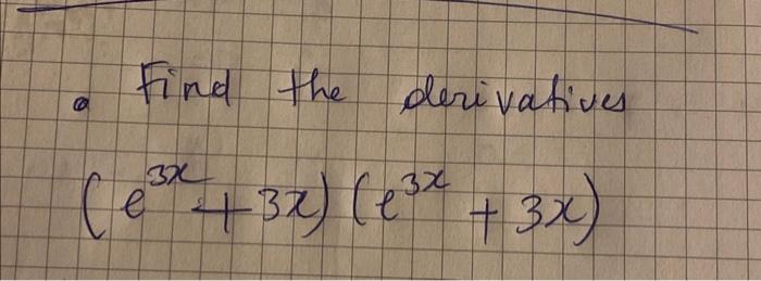 Solved Find the derivatives (e3x+3x)(e3x+3x) | Chegg.com