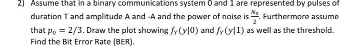 Solved Assume that in a binary communications system 0 and 1 | Chegg.com