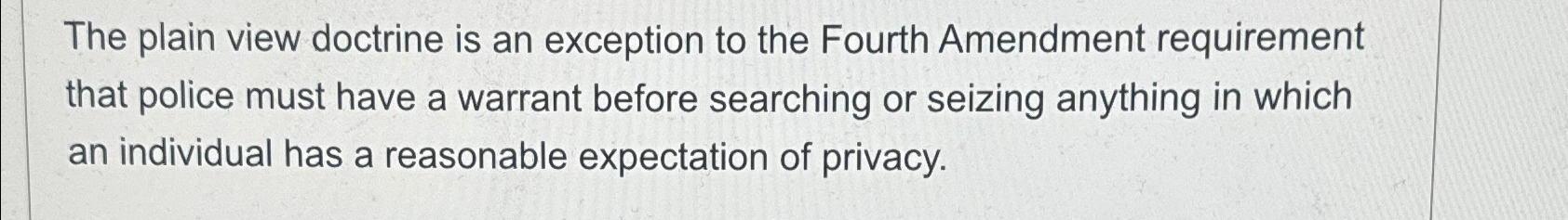 Solved The Plain View Doctrine Is An Exception To The Fourth