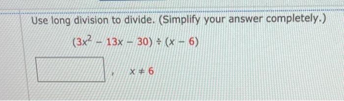 Solved Use long division to divide. (Simplify your answer | Chegg.com