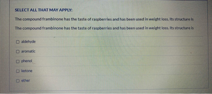 Solved SELECT ALL THAT MAY APPLY: The compound frambinone | Chegg.com
