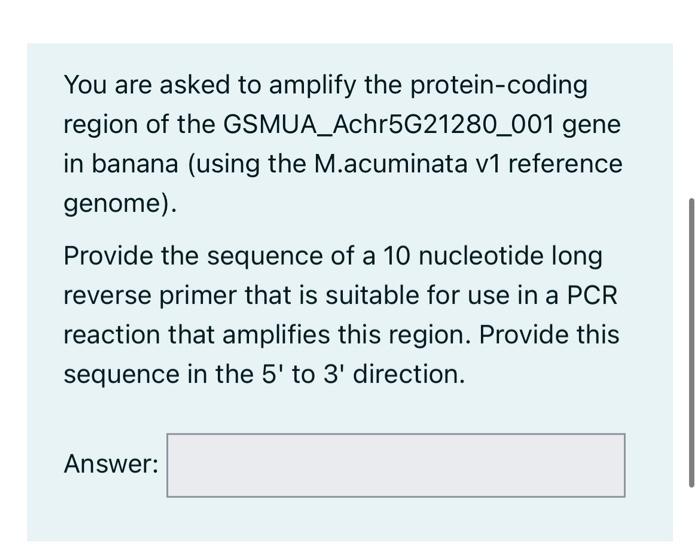Solved You are asked to amplify the protein-coding region of | Chegg.com