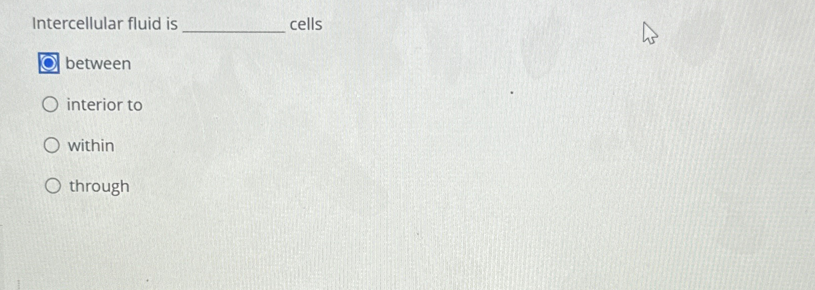 Solved Intercellular fluid is ﻿cellsbetweeninterior | Chegg.com