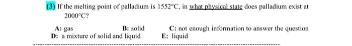 Solved (3) If the melting point of palladium is 1552°C, in | Chegg.com