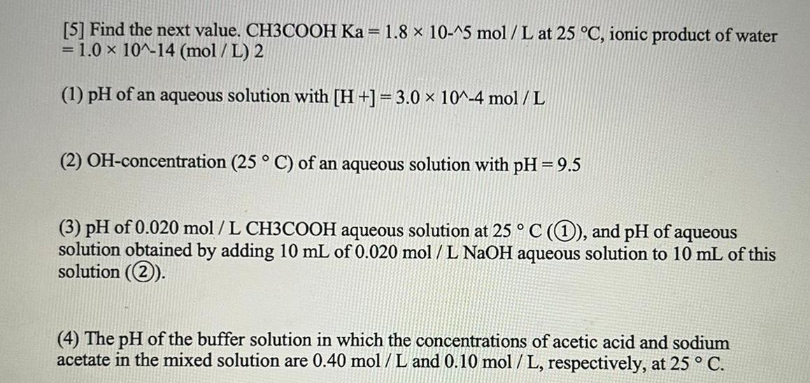 Solved [5] Find the next value. CH3COOH Ka = 1.8 × 10-^5 | Chegg.com
