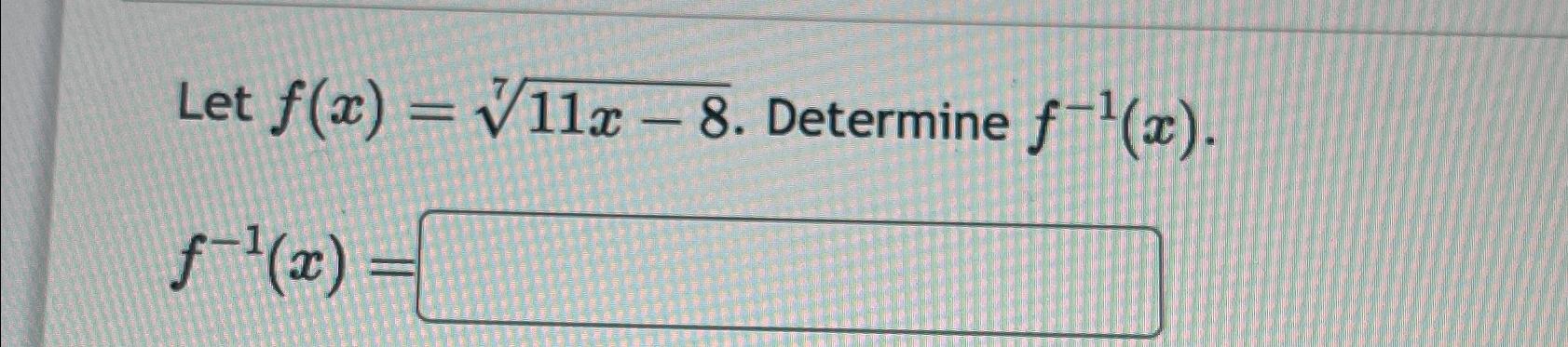 Solved Let f(x)=11x-87. ﻿Determine f-1(x)f-1(x)= | Chegg.com