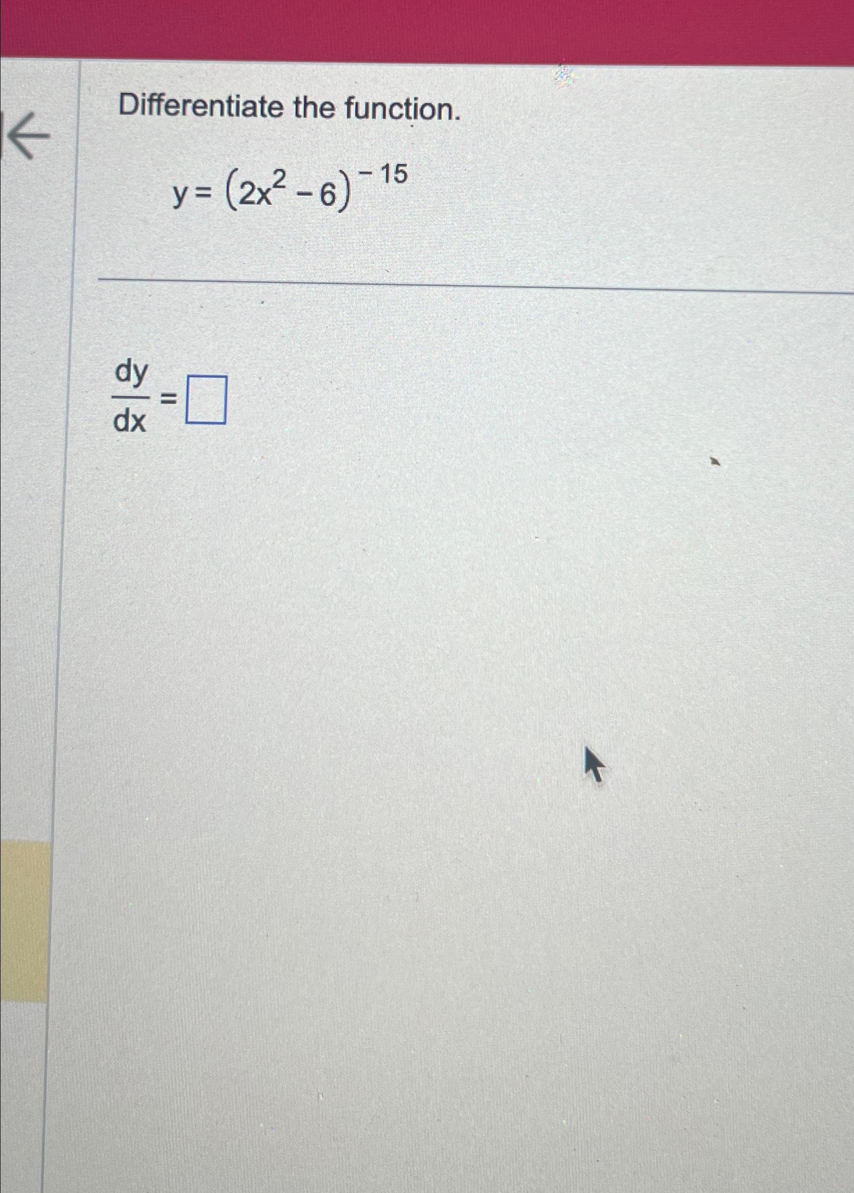 Solved Differentiate the function.y=(2x2-6)-15dydx= | Chegg.com