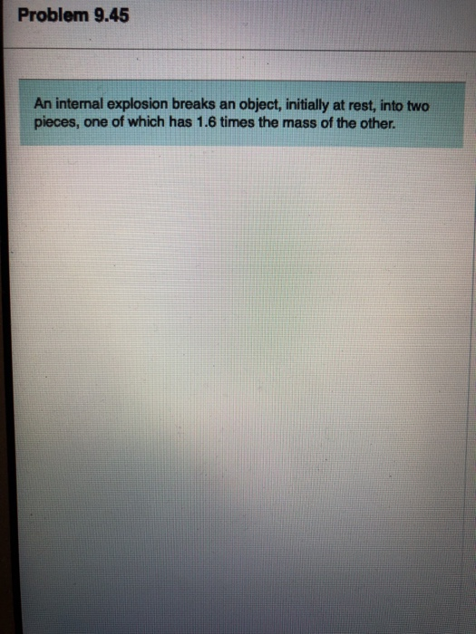 Solved Problem 9.45 An internal explosion breaks an object, | Chegg.com