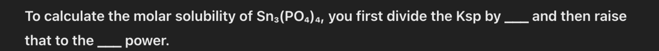 Solved To calculate the molar solubility of Sn3(PO4)4, ﻿you | Chegg.com