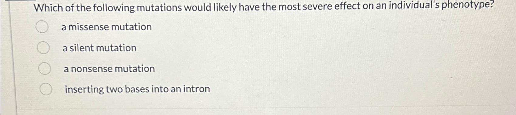 Solved Which of the following mutations would likely have | Chegg.com