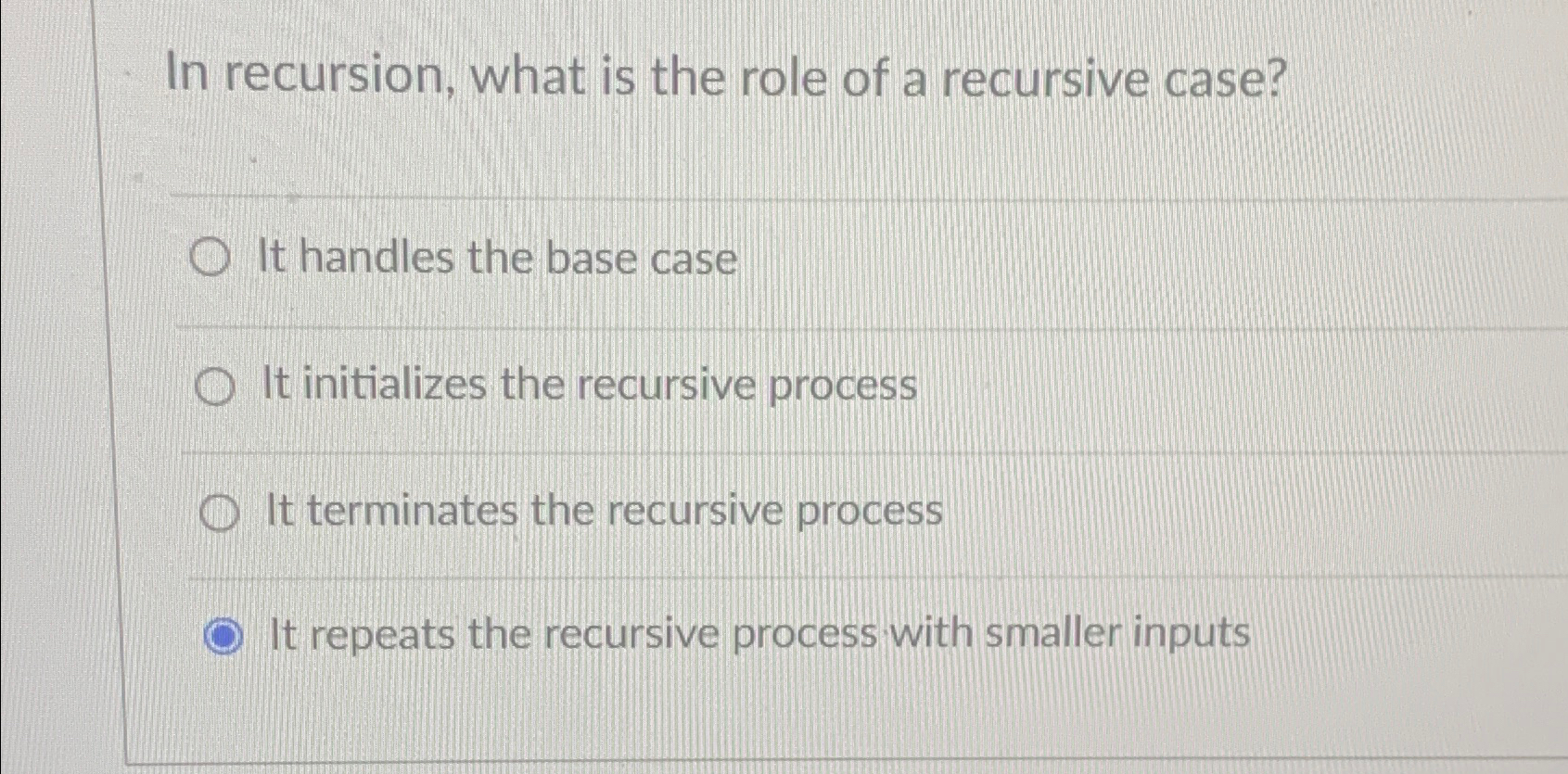 Solved In recursion, what is the role of a recursive case?It | Chegg.com