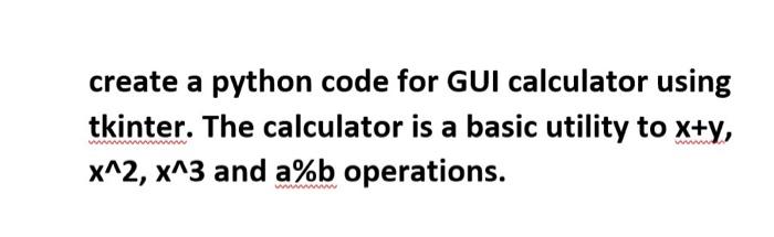 Solved create a python code for GUI calculator using | Chegg.com