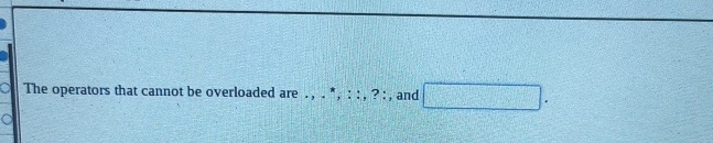 Solved in c++ ﻿The operators that cannot be overloaded are | Chegg.com